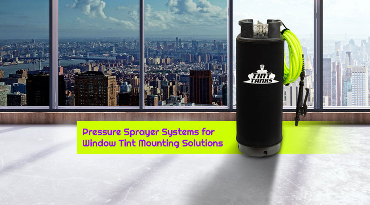 Tint Tanks Pressure Sprayer Systems for Window Tint Mounting Solutions ...